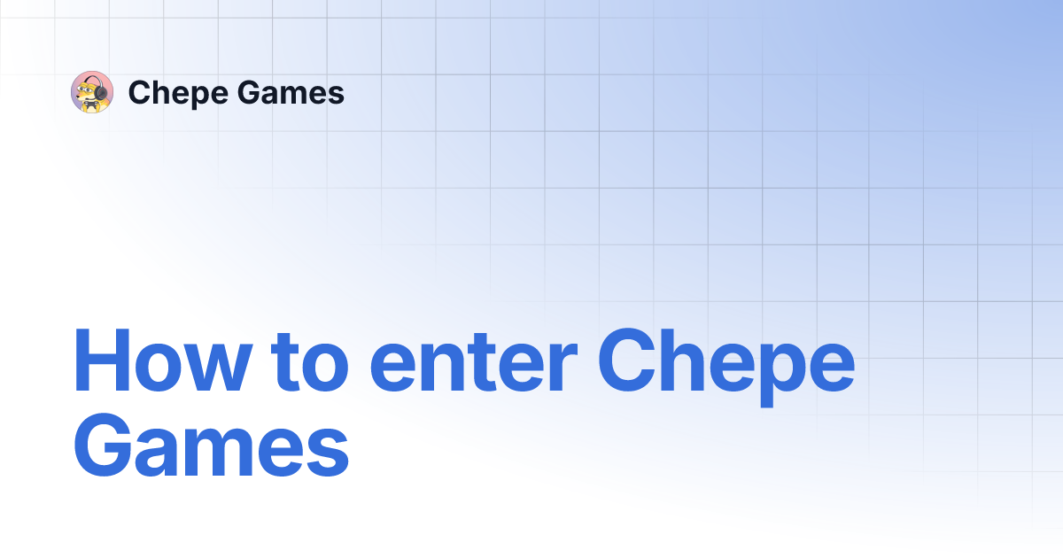 How to enter Chepe Games | Chepe Games